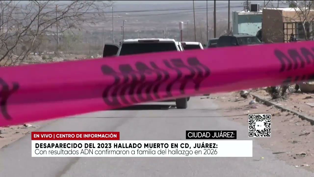 Desaparecido del 2023 hallado muer.to en Cd. Juárez - El Canal de las ...